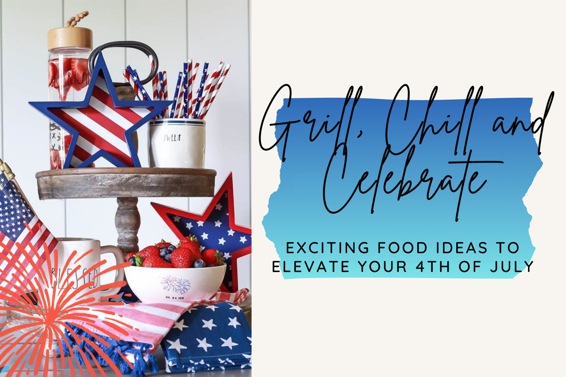 Grill, Chill, and Celebrate: Exciting Food Ideas to Elevate Your 4th o ...